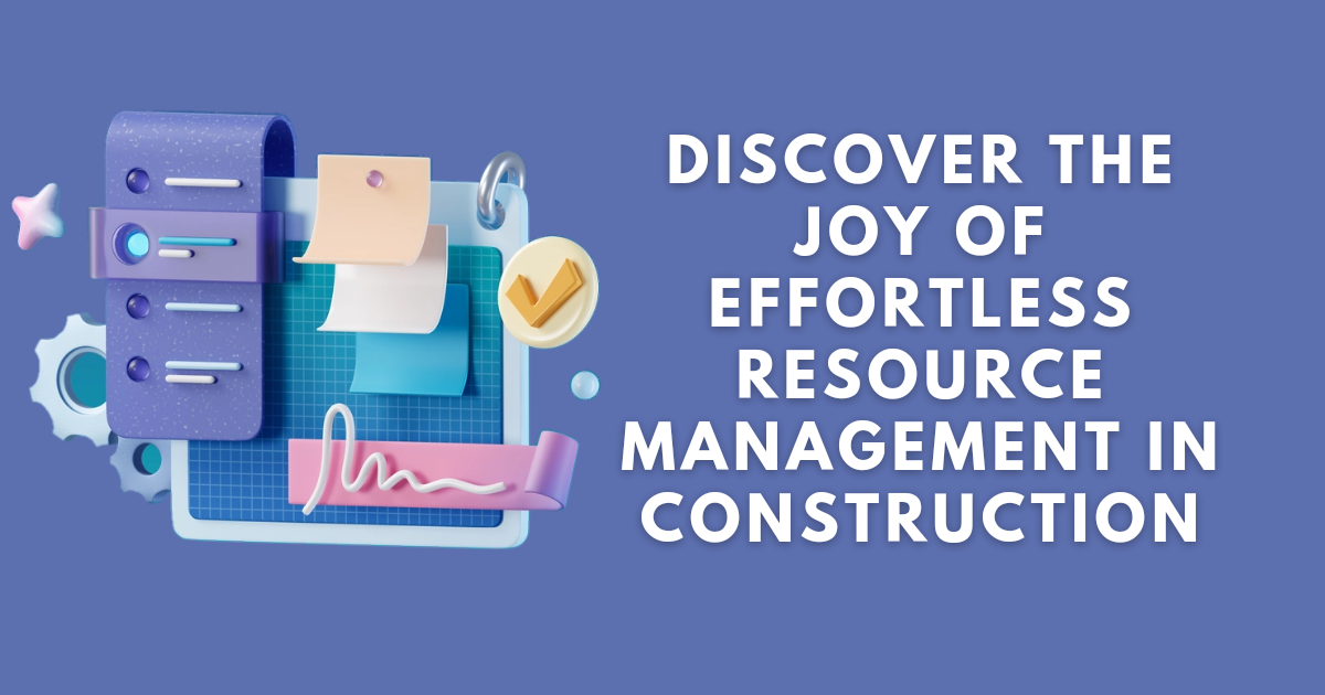 Discover the Joy of Effortless Resource Management in Construction: #1 ...