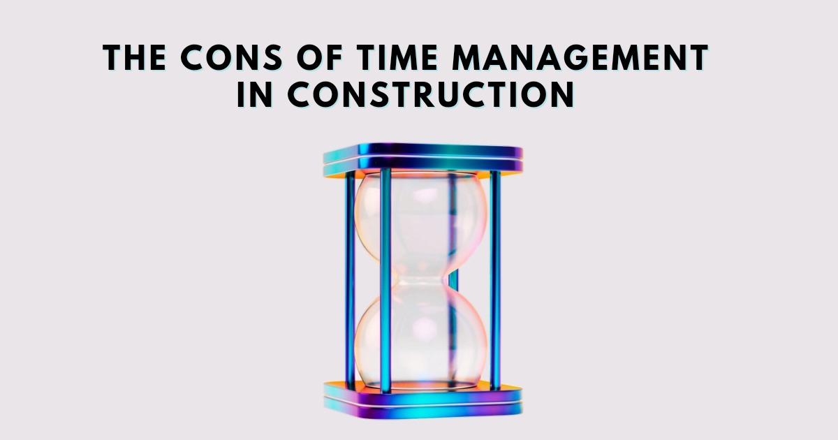 The Cons of Time management in Construction Projects: How to Truly ...